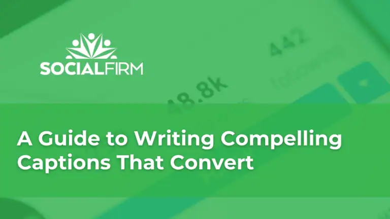 A Guide to Writing Compelling Captions That Convert - Social Firm