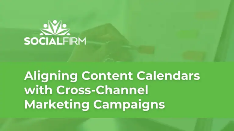 Align Content Calendar with Cross-Channel Campaigns- Social Firm