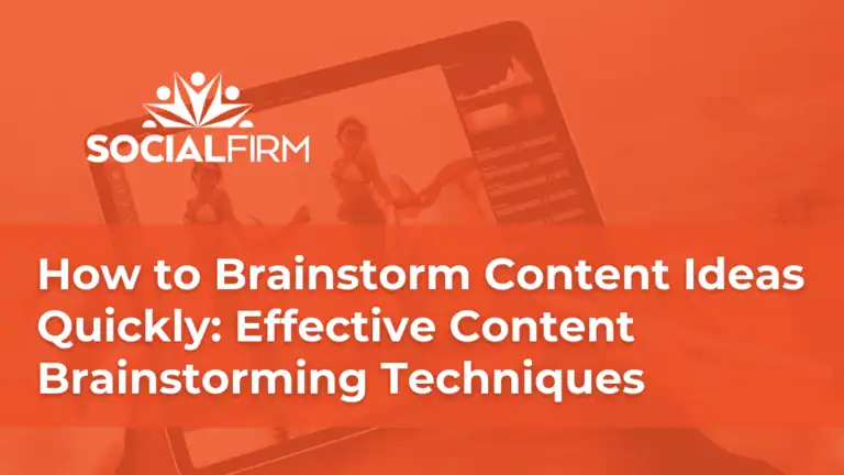 How to Brainstorm Content Ideas Quickly: Effective Content Brainstorming Techniques - Social Firm