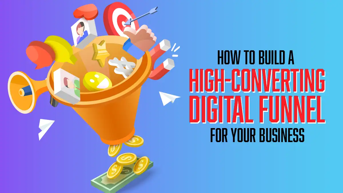 How to Build a High-Converting Digital Funnel for Your Business - Social Firm