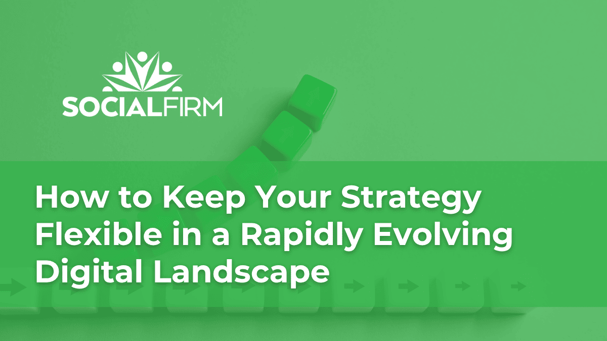 How to Keep Your Strategy Flexible in a Rapidly Evolving Digital ...