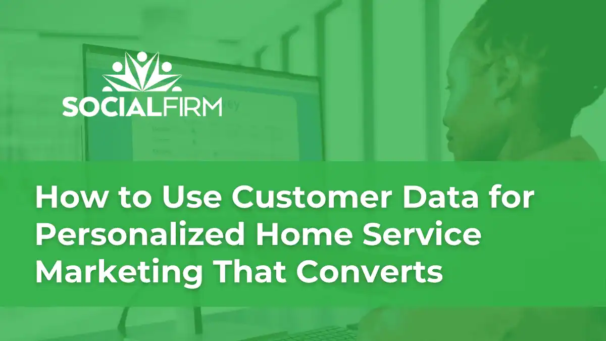How to Use Customer Data for Personalized Home Service Marketing That ...