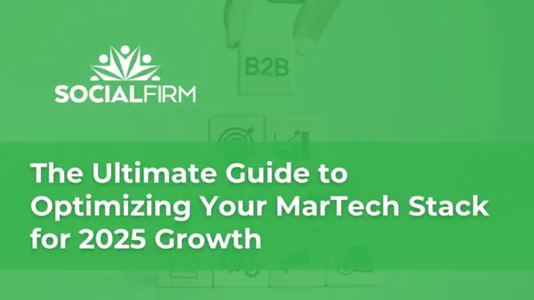 The Ultimate Guide to Optimizing Your MarTech Stack for 2025 Growth - Social Firm