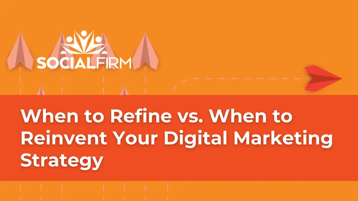 When to Refine vs. When to Reinvent Your Digital Marketing Strategy ...